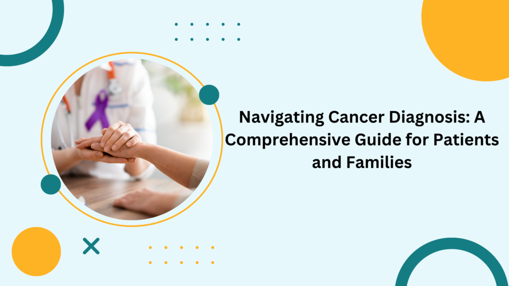 Navigating Cancer Diagnosis: A Comprehensive Guide for Patients and ...